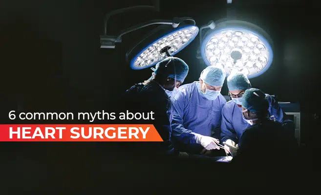 6 Common Myths About Heart Surgery - PSRI Hospital